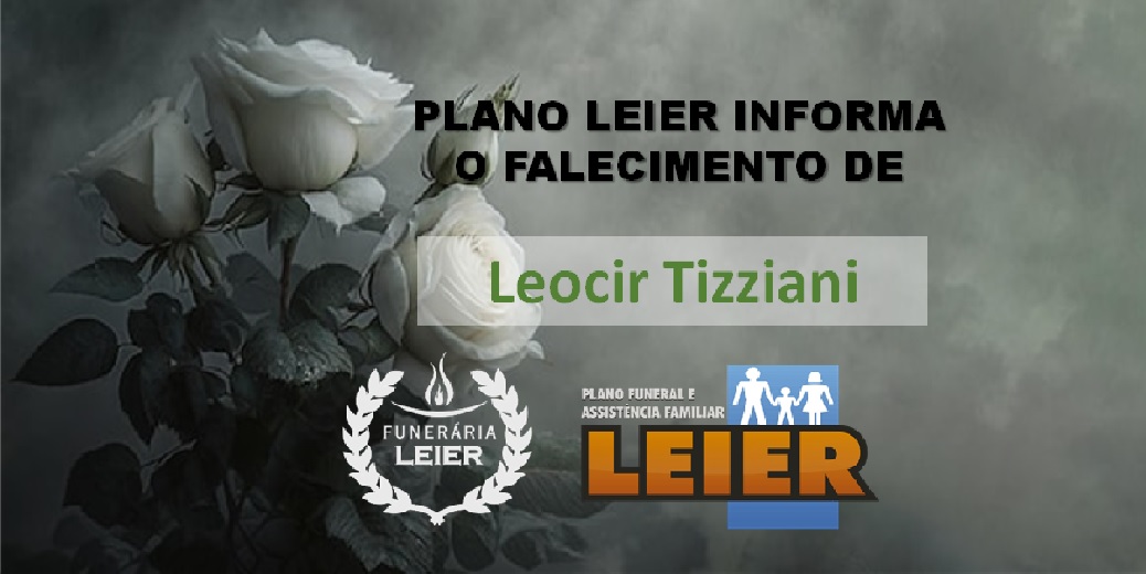 Plano Leier informa o falecimento de Leocir Tizziani